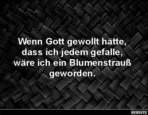 Wenn Gott Gewollt H Tte Dass Ich Jedem Gefalle Lustige Bilder
