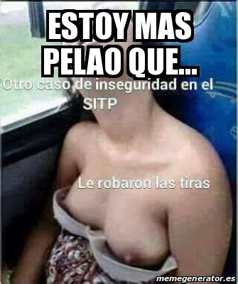 Meme Personalizado Estoy Mas Pelao Que 26247211