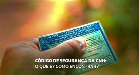 Código de segurança da CNH o que é Como encontrar Olho no Carro