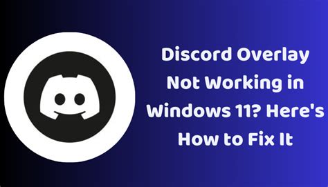 Discord Overlay Not Working In Windows 11 Here S How To Fix It
