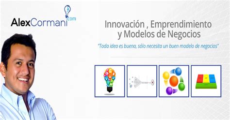 El Blog De Alex Cormani Emprendimiento Y Modelos De Negocio