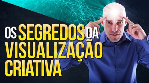 OS SEGREDOS DA VISUALIZAÇÃO CRIATIVA COMO TREINAR A VISUALIZAÇÃO