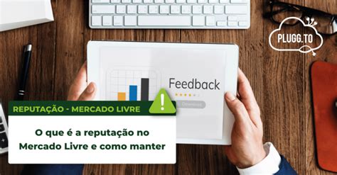 Reputa O No Mercado Livre O Que E Como Manter