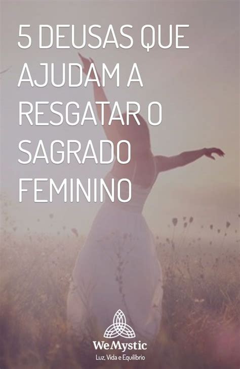 5 Deusas Que Ajudam A Resgatar O Sagrado Feminino WeMystic Brasil