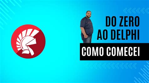 Do Zero Ao Delphi Como Comecei A Programar Youtube