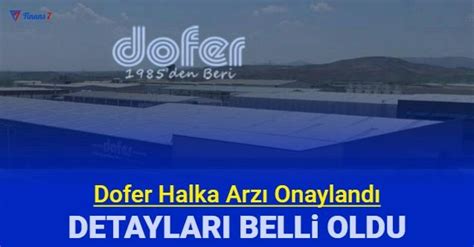 Dofer Yapı Malzemeleri halka arz onayı SPK dan geldi 1 lot kaç TL