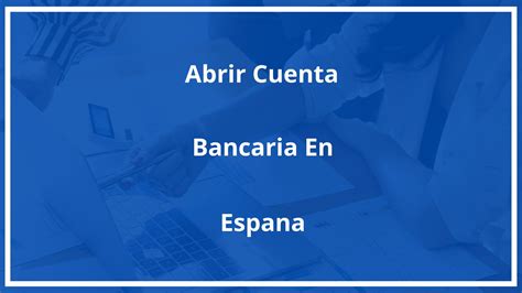 Abrir cuenta bancaria en españa siendo extranjero Asesoria IDEJE