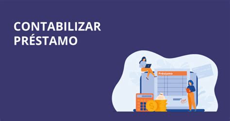 Conoce cómo contabilizar un préstamo con exito EPAE