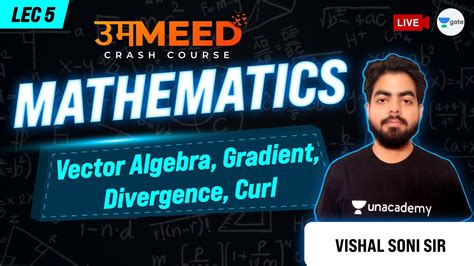 vector algebra gradient divergence curl l 5 mathematics gate 2021 crash course youtube