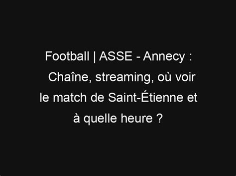 Football ASSE Annecy Chaîne streaming où voir le match de Saint