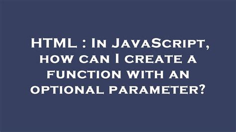 html in javascript how can i create a function with an optional parameter youtube