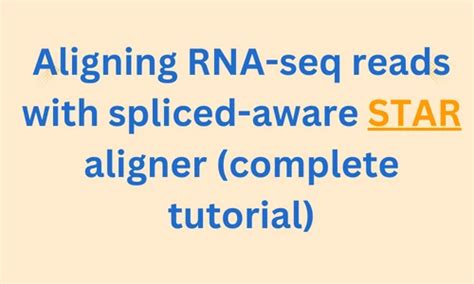 mastering rna seq read alignment with star