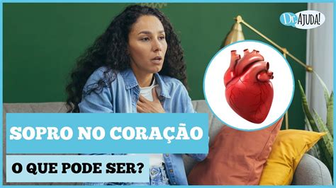 SOPRO NO CORAÇÃO O QUE É SINTOMAS CAUSAS DIAGNÓSTICO E O QUE FAZER