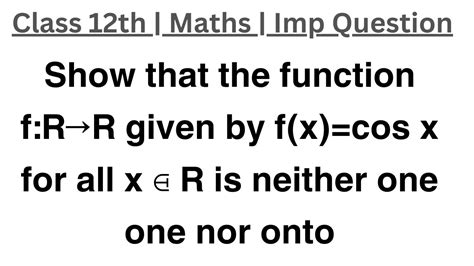 show that the function f r→r given by f x cos x for all x ⋳ r is neither one one nor onto youtube