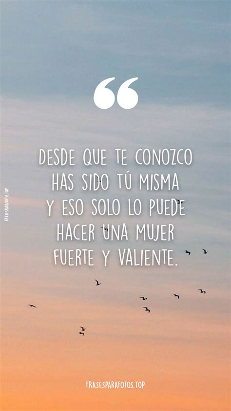 Frases Para Mujeres Fuertes Y Valientes