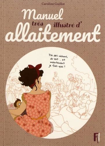 Amazon fr Manuel très illustré d allaitement Guillot Caroline Livres