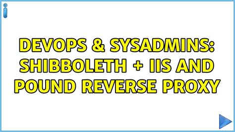 DevOps SysAdmins Shibboleth IIS And Pound Reverse Proxy YouTube
