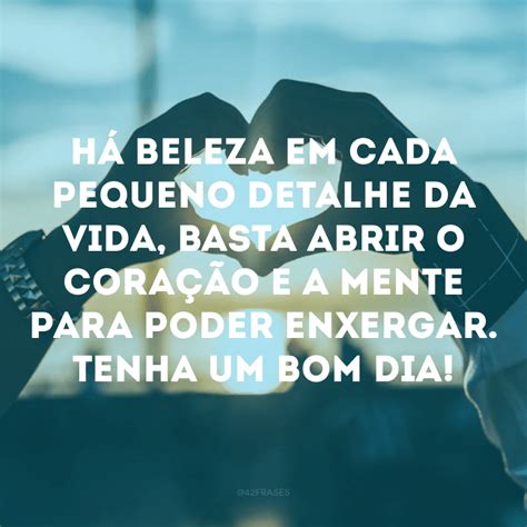 55 Frases Lindas De Bom Dia Para Acordar Feliz E Motivado Frases