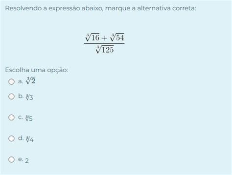 Resolvendo a expressão abaixo marque a alternativa correta Escolha