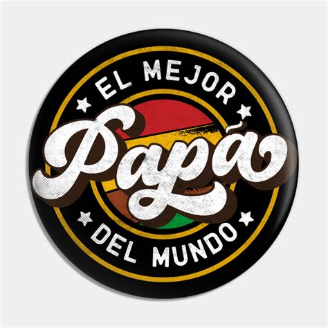 El Mejor Papa Del Mundo Dia Del Padre Pin TeePublic