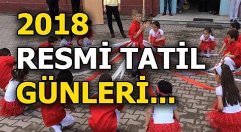 2018 Resmi tatil günleri Resmi tatiller hangi güne denk geliyor Son