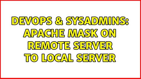 DevOps SysAdmins Apache Mask On Remote Server To Local Server YouTube