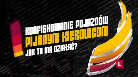 Konfiskata Pojazd W Za Jazd Po Alkoholu Jak To Ma Dzia A Okiem
