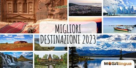 Migliori Destinazioni Per I Tuoi Viaggi 2023 Mete Top MosaLingua