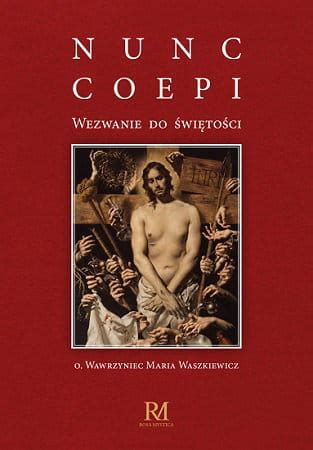 o Wawrzyniec Maria Waszkiewicz Nunc coepi Wezwanie do świętości