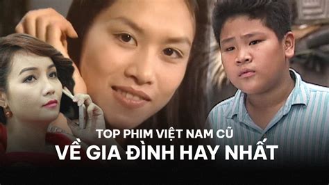 Top B Phim Vi T Nam C V Gia Nh Nh Ng N M Hay Nh T