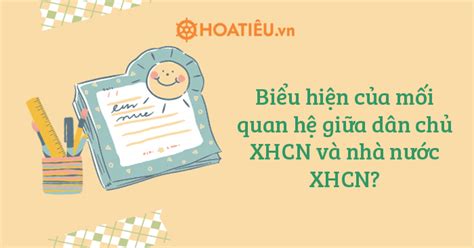 Biểu hiện của mối quan hệ giữa dân chủ XHCN và nhà nước XHCN Trường