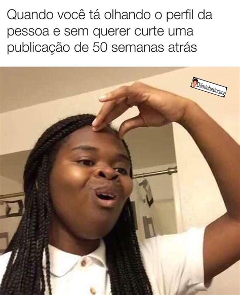 Quando Voc T Olhando O Perfil Da Pessoa E Sem Querer Curte Uma