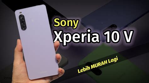 Sony Xperia 10 VResmi Rilis Lebih MURAH Dari Xperia 1 V YouTube
