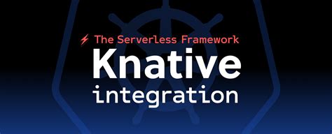 the serverless framework knative integration