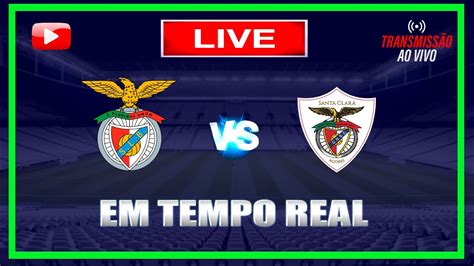BENFICA X SANTA CLARA AO VIVO PORTUGAL 2023 ACOMPANHAMENTO DO JOGO