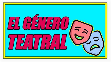 EL GÉNERO TEATRAL DEFINICIÓN Y CARACTERÍSTICAS PRINCIPALES BIEN