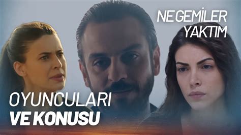 Ne Gemiler Yaktım Konusu ve Oyuncu Kadrosu Yeni Dizi YouTube