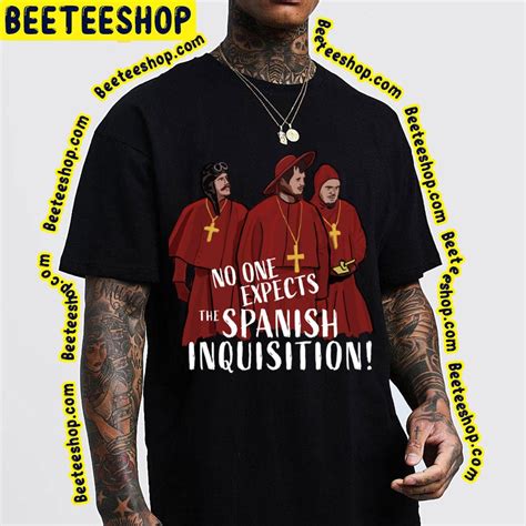 No One Expects The Spanish Inquisition Trending Unisex T Shirt Beeteeshop