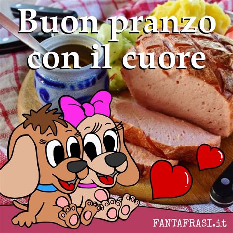 Buon Pranzo Con Il Cuore Immagini FANTAFRASI It