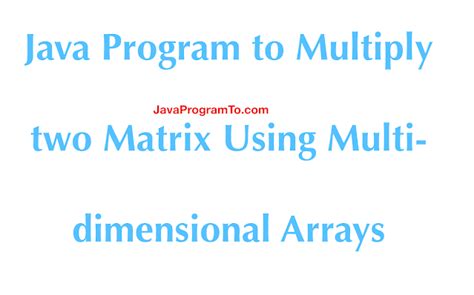 java program to multiply two matrix using multi dimensional arrays