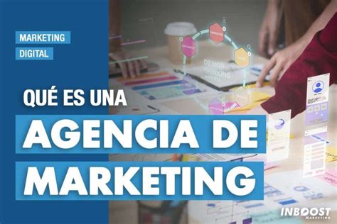 Qu Es Una Agencia De Marketing Inboost Marketing