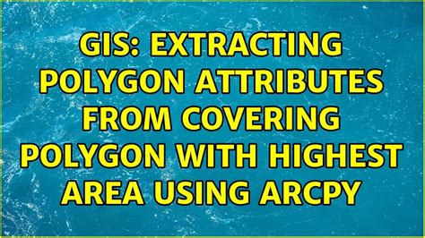 gis extracting polygon attributes from covering polygon with highest area using arcpy youtube