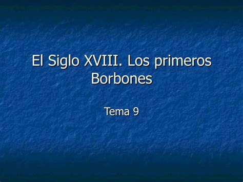 Tema 9 El Siglo XVIII Los Primeros Borbones PPT