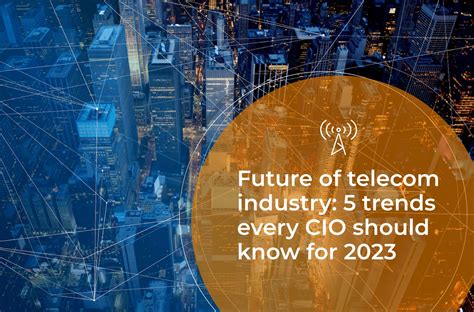 5 Trends That Will Define The Future Of The Telecom Industry