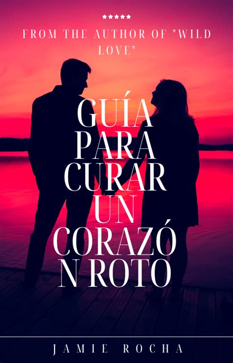 Superando el Desamor Guía para Curar un Corazón Roto Jamily Rocha de