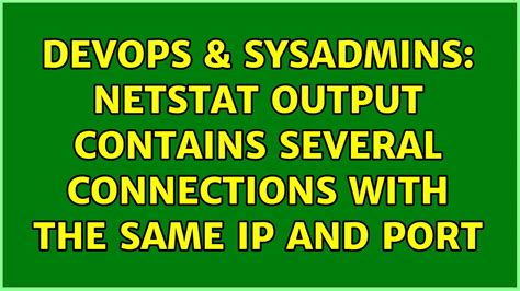 DevOps SysAdmins Netstat Output Contains Several Connections With