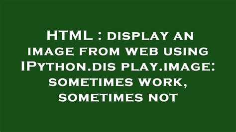Html Display An Image From Web Using Ipython Display Image Sometimes
