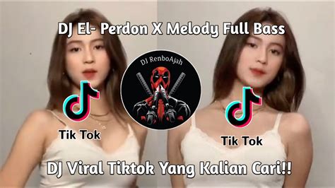 DJ EL PERDON X MELODY FULL BASS DJ VIRAL TIKTOK 2022 YANG KALIAN