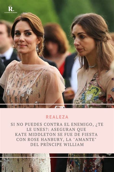 Kate Middleton Se Va De Fiesta Con Rose Hanbury La Supuesta Amante Del