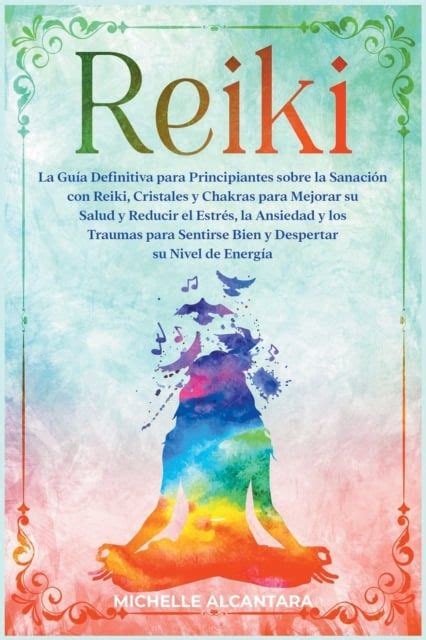 Michelle Alcantara Reiki La Guía Definitiva para Principiantes sobre